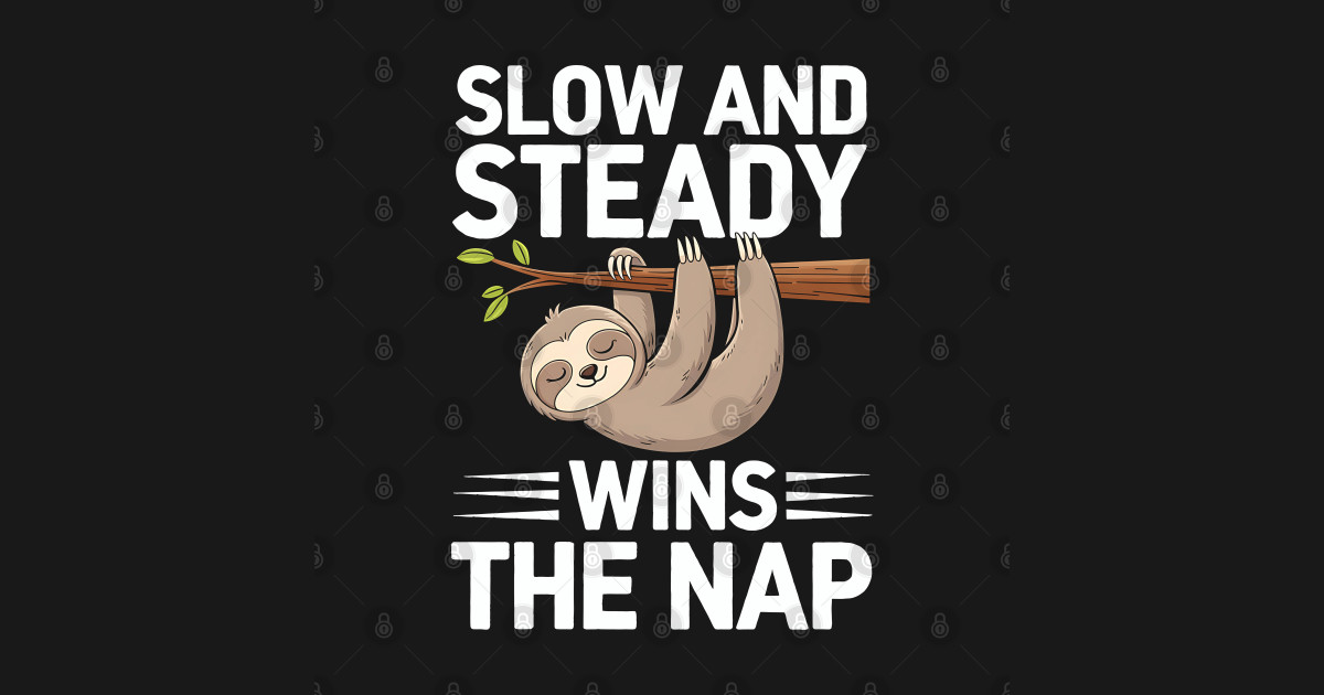 Slow and Steady Wins the Nap Sloth - Sloth - T-Shirt | TeePublic
