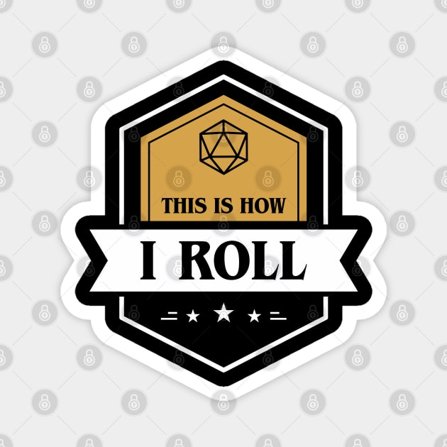This is How I Roll D20 Dice - Dungeons And Dragons - Magnet | TeePublic