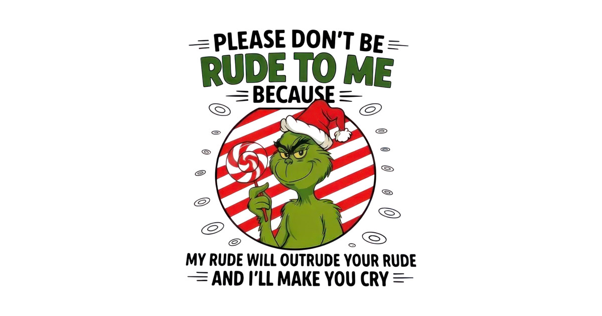 Grinch Santa Hat Please Dont Be Rude To Me Because My Rude Will Outrude ...