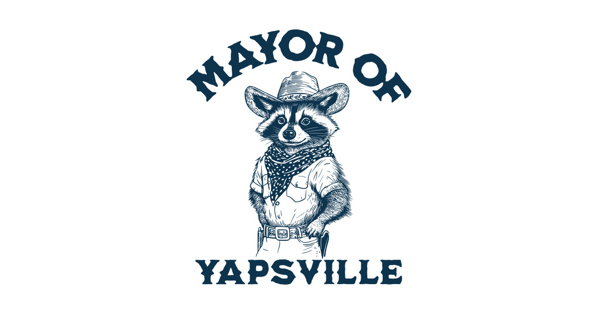 Mayor of Yapsville ~ Cowboy Raccoon Meme - Mayor Of Yapsville - T-Shirt ...