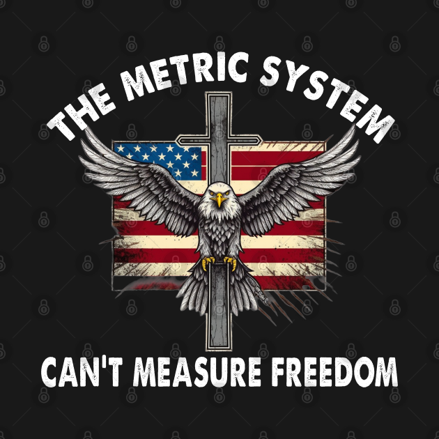 The Metric System Can’t Measure Freedom - The Metric System Cant ... The Metric System Can’t Measure Freedom - The Metric System Cant ...