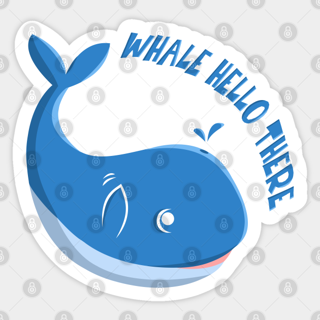 Whale Hello There - Whale - Sticker | TeePublic