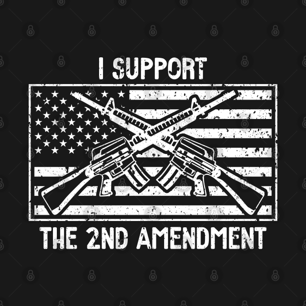 I Support The 2nd Amendment - 2nd Amendment - T-Shirt | TeePublic