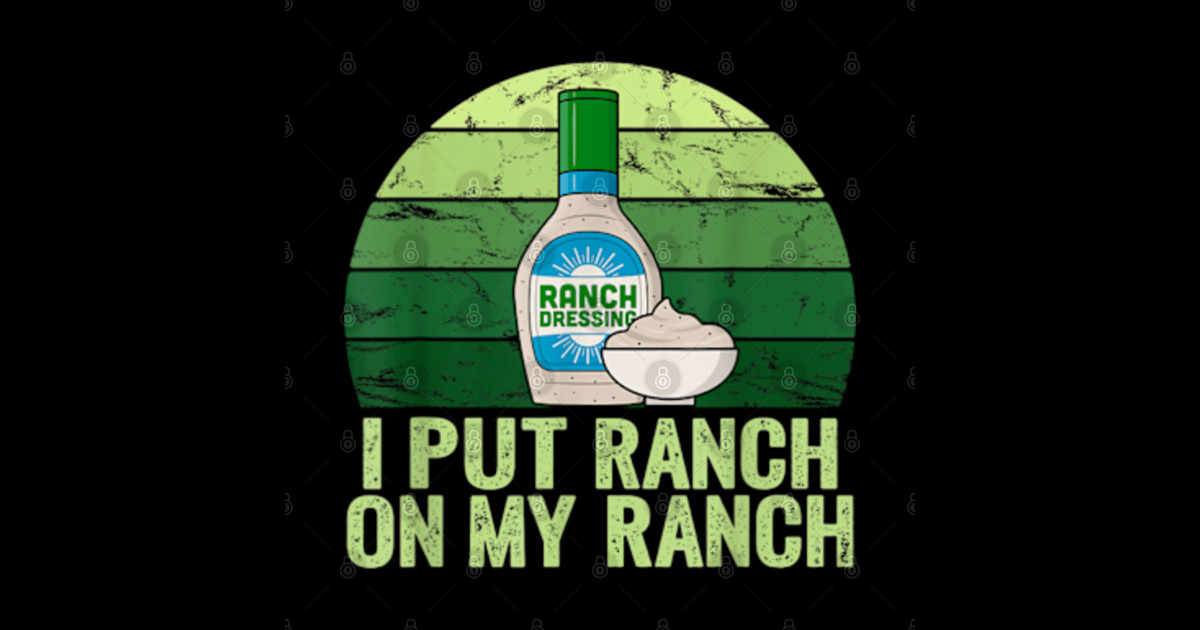 I put Ranch on my Ranch - I Put Ranch On My Ranch - Sticker | TeePublic