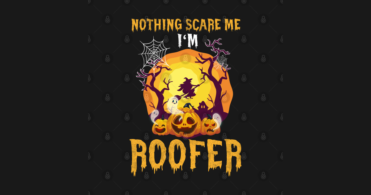 Nothing Scare Me I'm Roofer Jack-o'-latern Halloween Gift - Roofer ...