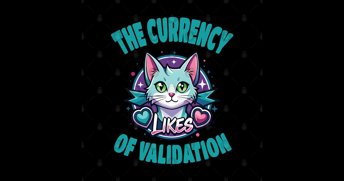 likes the currency of validation - Likes The Currency Of Validation ...