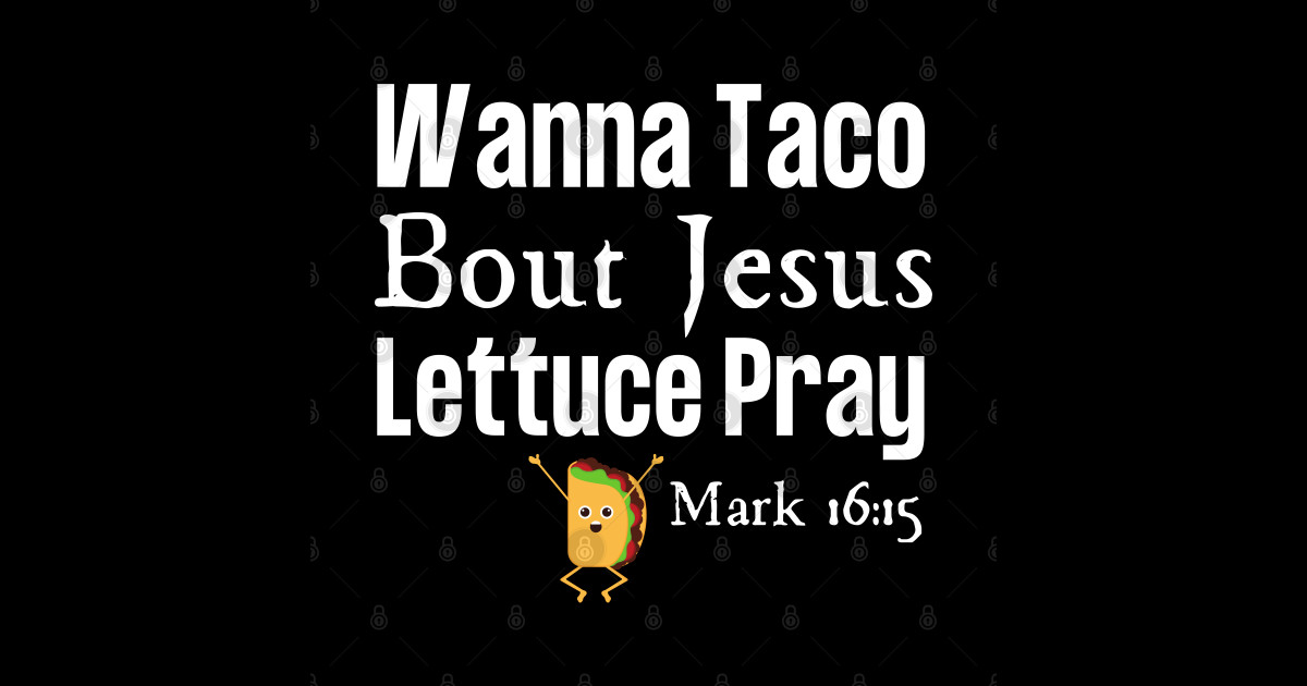 Wanna Taco Bout Jesus - Wanna Taco Bout Jesus - Sticker | TeePublic