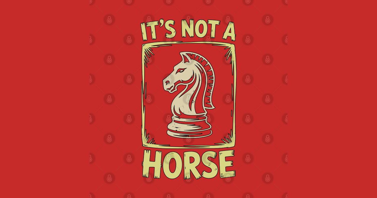 It’s Not A Horse – Chess - Funny Chess Quote - T-Shirt | TeePublic