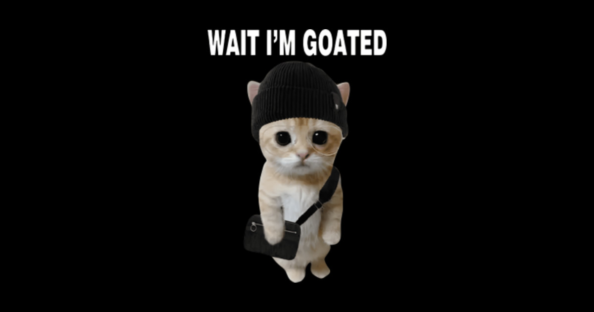 Wait Im Goated Cat - Wait Im Goated Cat - Sticker | TeePublic