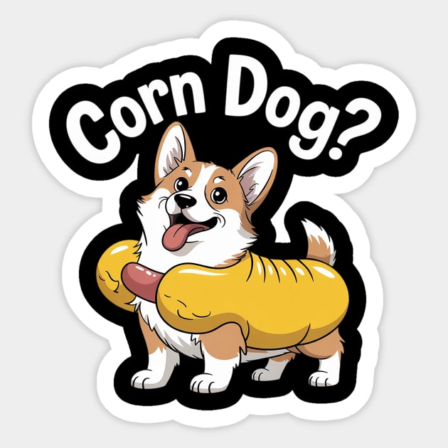 Corgi Corn Dog - Corgi Corn Dog - Sticker | TeePublic