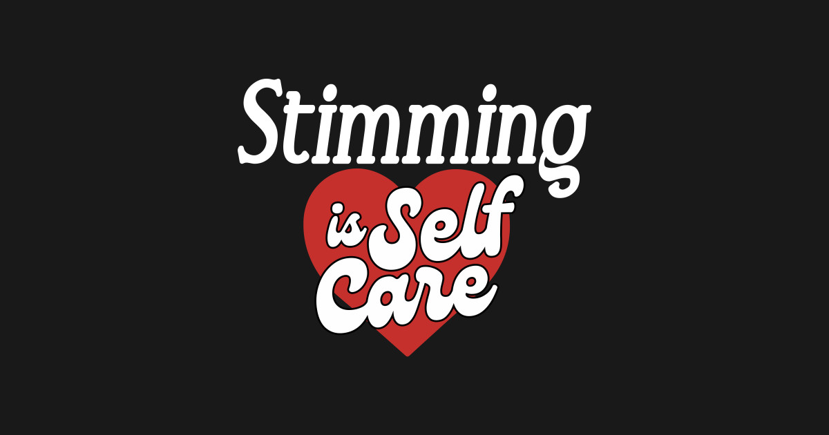 Stimming Is Self Care - Funny - T-Shirt | TeePublic