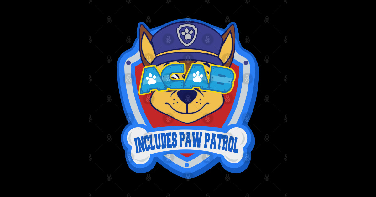 acab includes paw patrol - Acab - T-Shirt | TeePublic