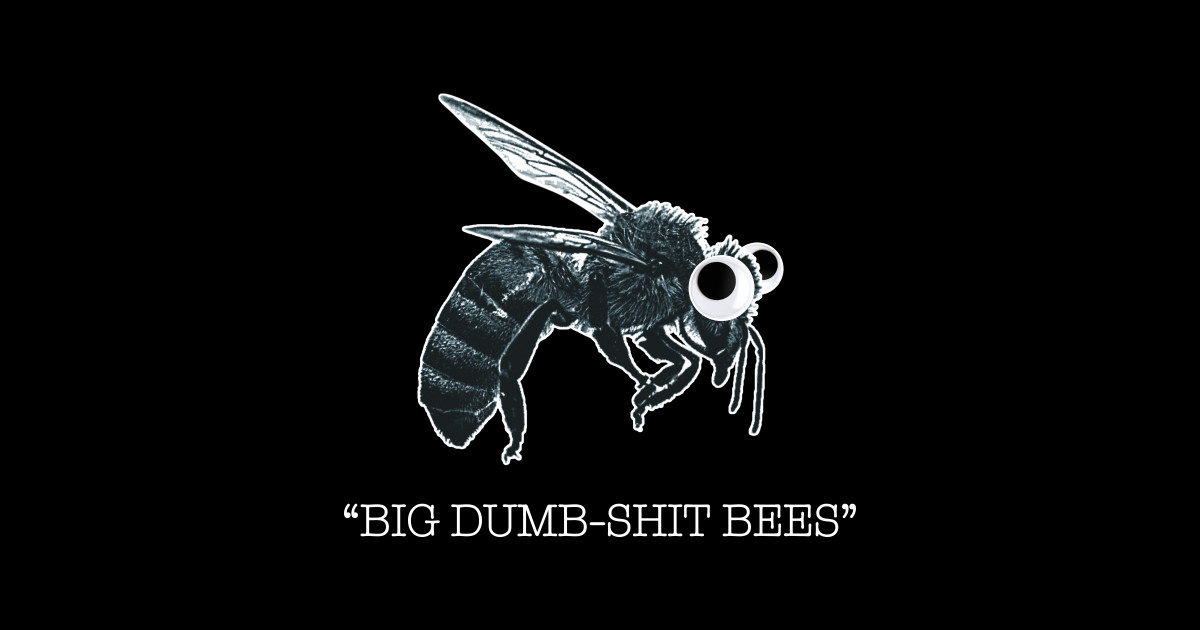 Big Dumb-Shit Bees! - Harmontown - Sticker | TeePublic