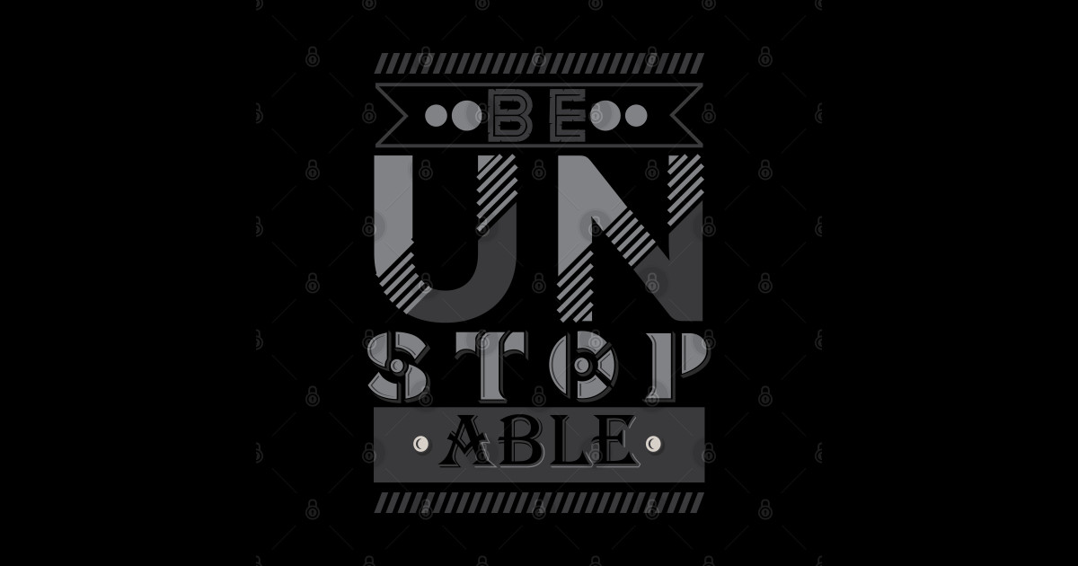 Be Unstoppable. Inspirational Motivational Quote! - Be Unstoppable ...