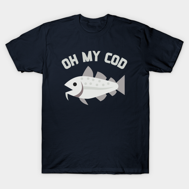 Oh My Cod Funny Fishing Pun Design - Cod - T-Shirt | TeePublic