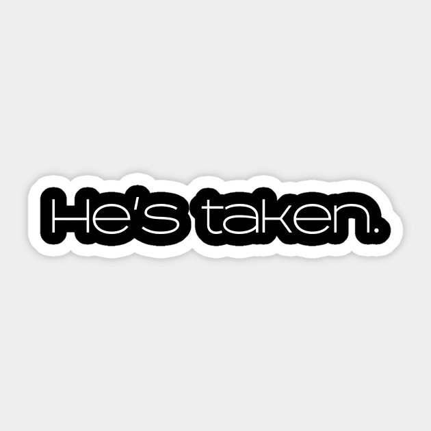 He's taken - Boyfriend - Sticker | TeePublic