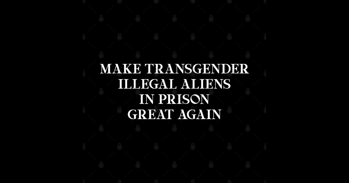 MAGA: Transgender Illegal Alien in Prison - Maga - Sticker | TeePublic