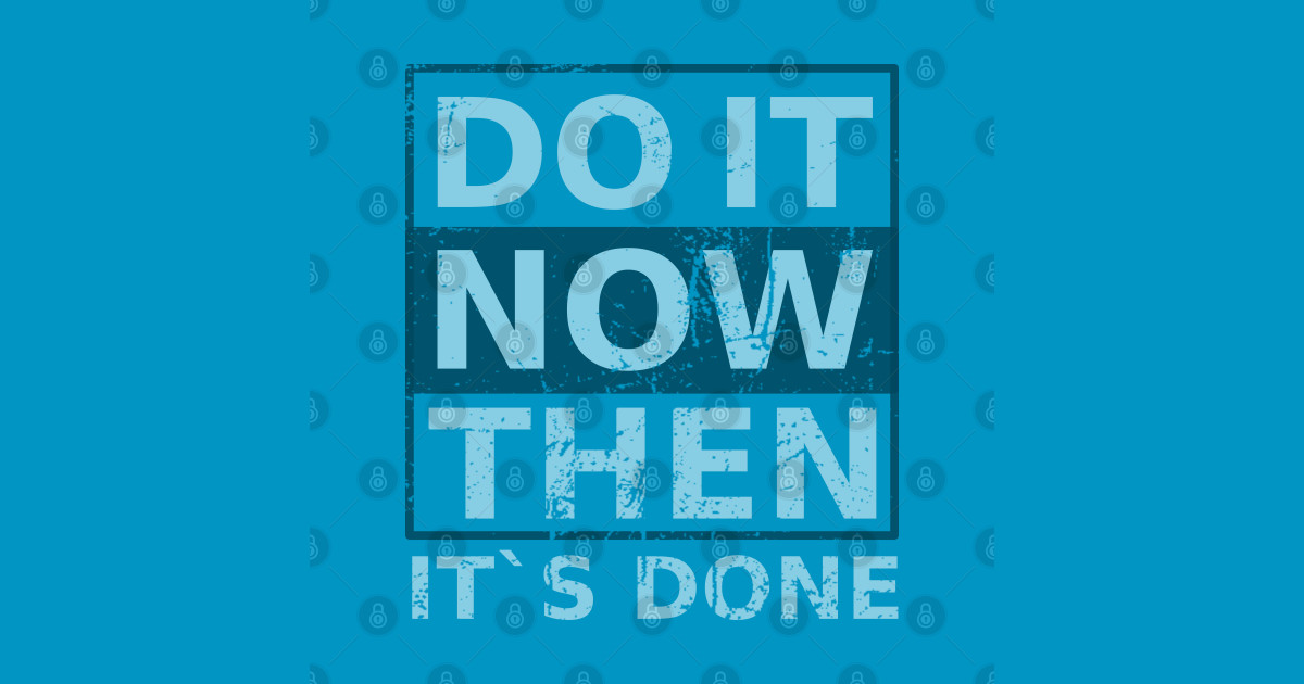 Do it now. Then it's done \ Successfully - Pragmatic - T-Shirt | TeePublic