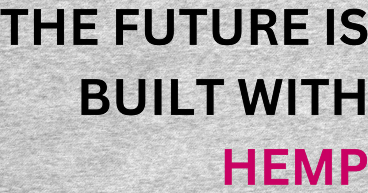 The Future is Built with Hemp - Hemp - T-Shirt | TeePublic
