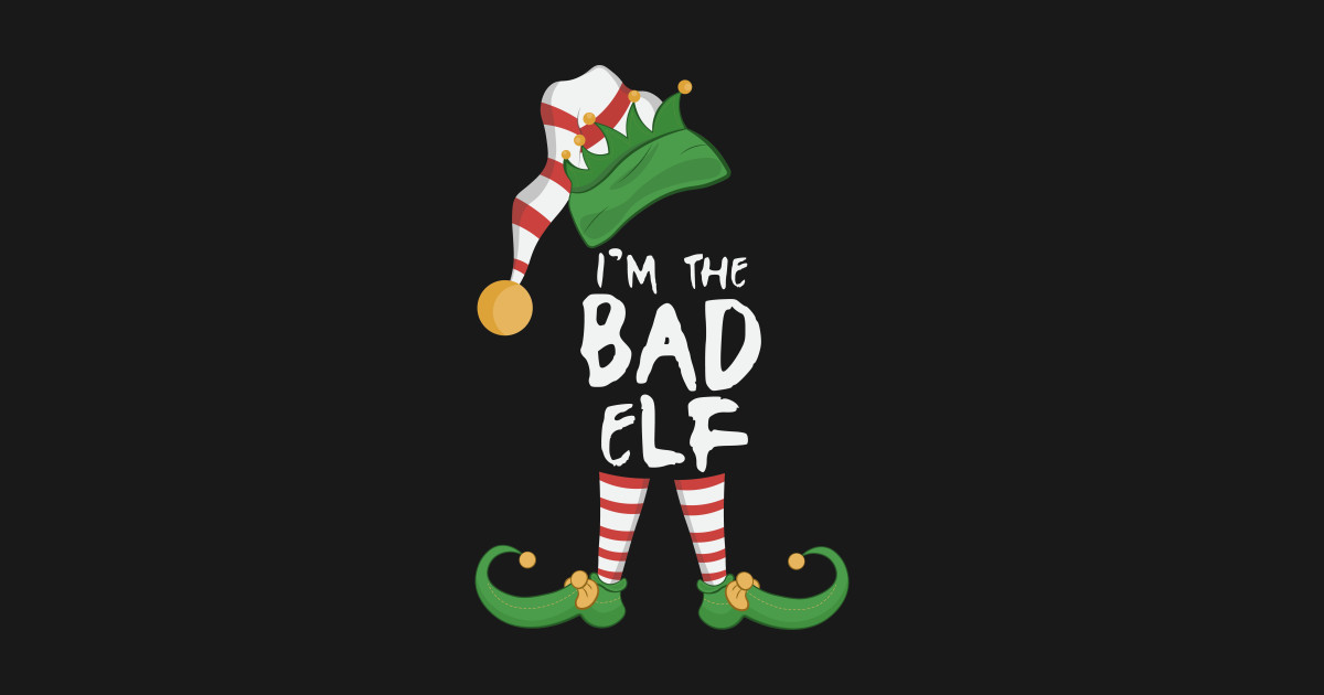 I'm The Bad Elf - Bad Boy - T-Shirt | TeePublic