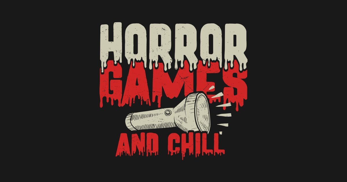 Horror Games and Chill - Horror Video Games - T-Shirt | TeePublic