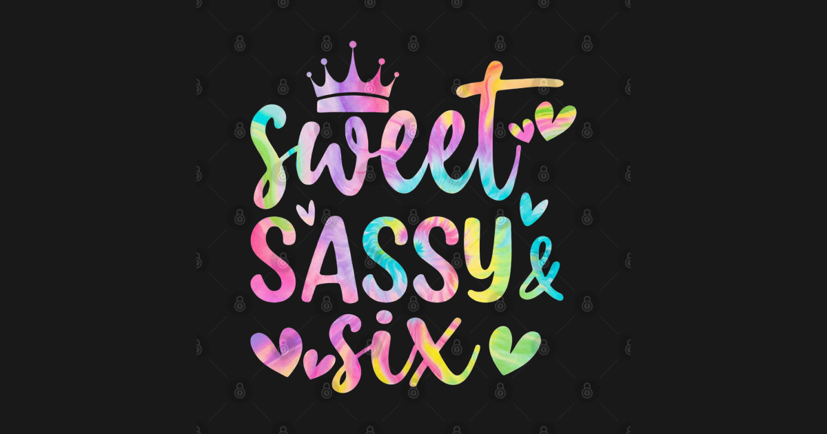 Sweet Sassy and Six Tie-Dye Design - Rainbow Birthday Typography - T ...
