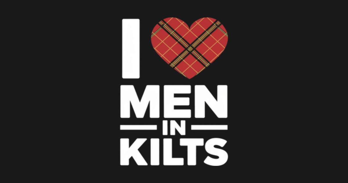 I Heart Men In Kilts Tartan Day - I Heart Men In Kilts Tartan Day - T ...