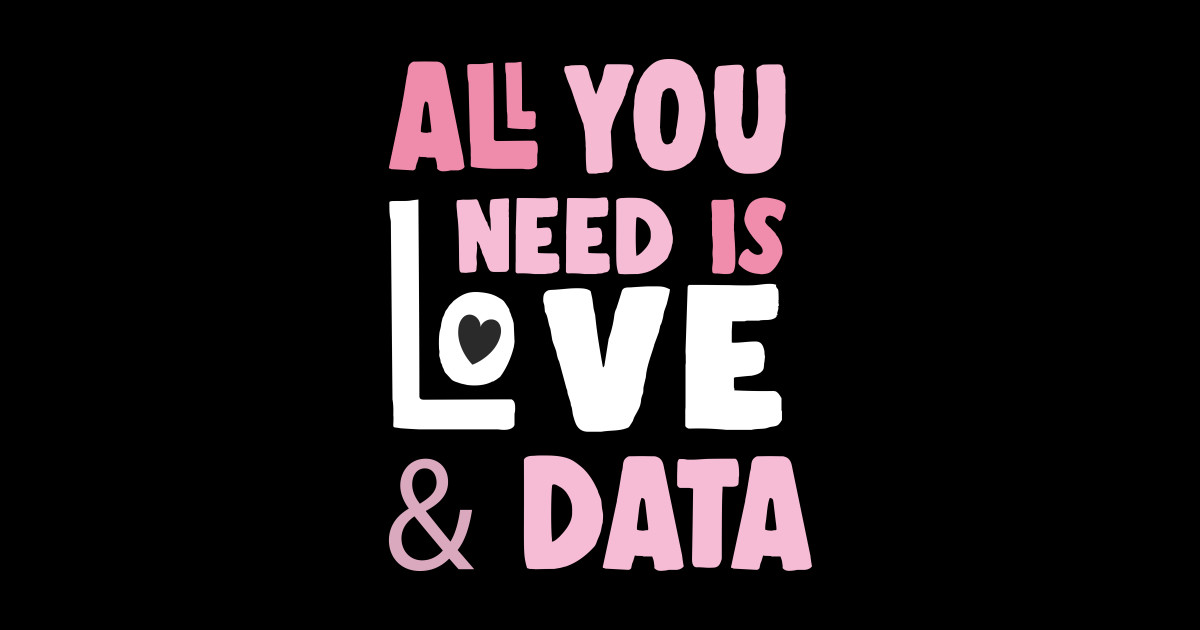 All You Need is Love and Data - All You Need Is Love And Data - Sticker ...