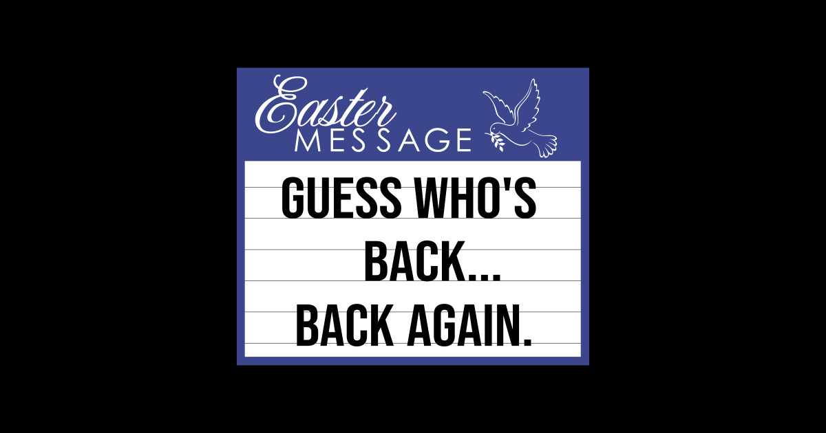 Easter Message Guess Who's Back Back Again Easter Day Jesus Christian ...