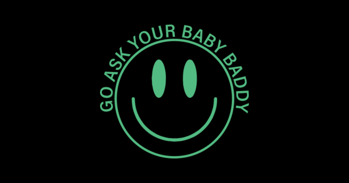 Go Ask Your Baby Baddy - Emoji - Sticker | TeePublic