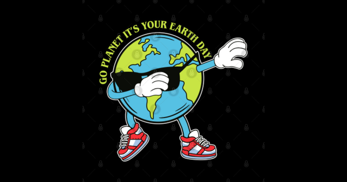Go Planet It's Your Earth Day - Go Planet Its Your Earth Day - Sticker ...