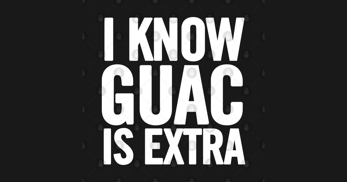 Extra Guac - Extra Guac - T-Shirt | TeePublic