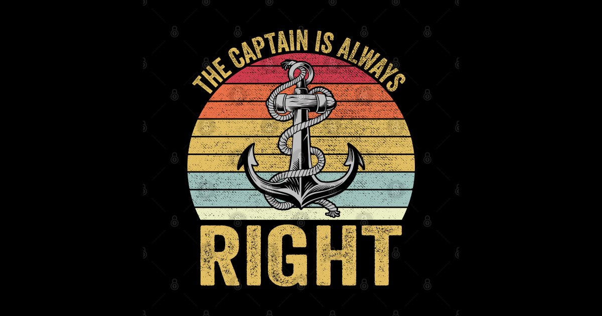 The Captain Is Always Right - The Captain Is Always Right - T-Shirt ...
