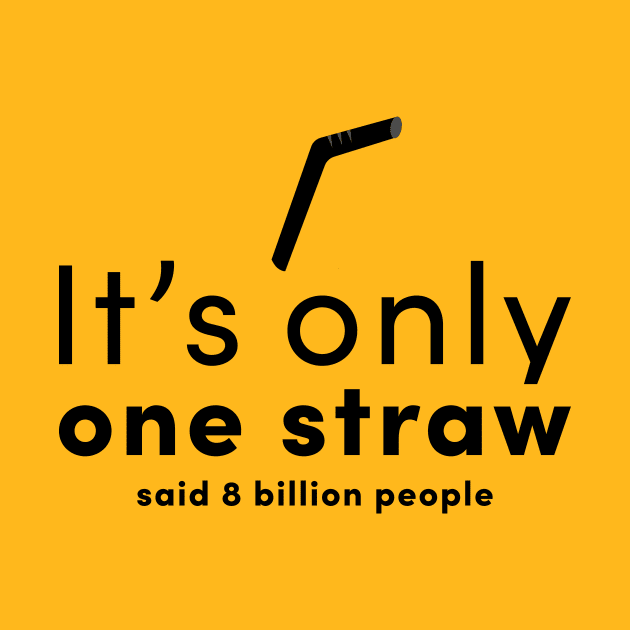 It is only one straw- said 8 billion people - Climate Change - T-Shirt ...