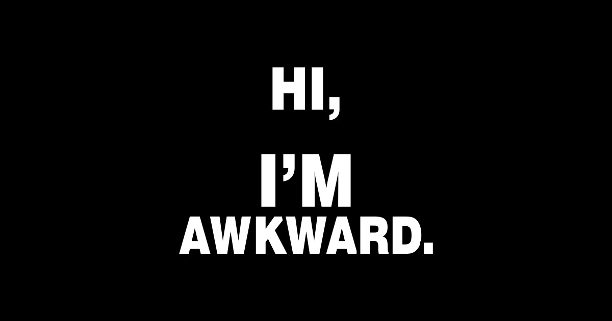 Hi I'm Awkward - Humor - Funny - Hi Im Awkward Funny Socially Awkward ...