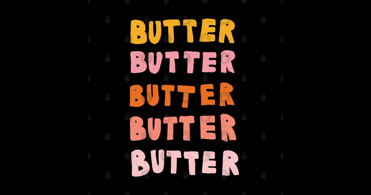 Butter Butter Butter - Butter - Sticker | TeePublic