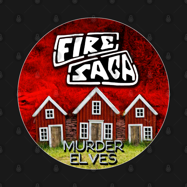 Fire Saga - Murder Elves - Fire Saga - T-Shirt | TeePublic