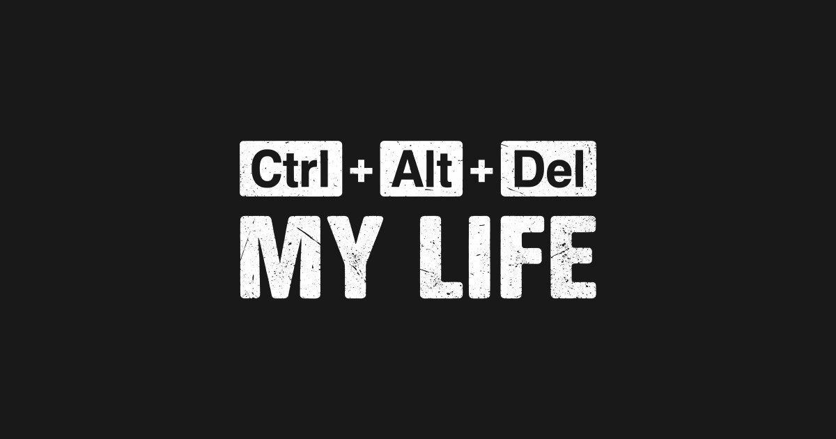 Ctrl Alt Del My Life - Funny Computer Joke, IT, Developer, Coder, Programmer Joke, Sarcastic ...