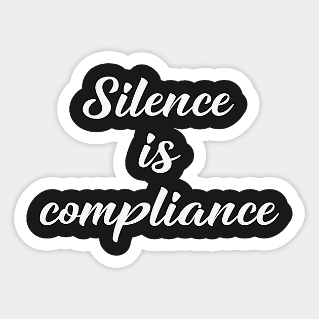 Silence is Compliance by Basement Mastermind - Politics - Sticker ...