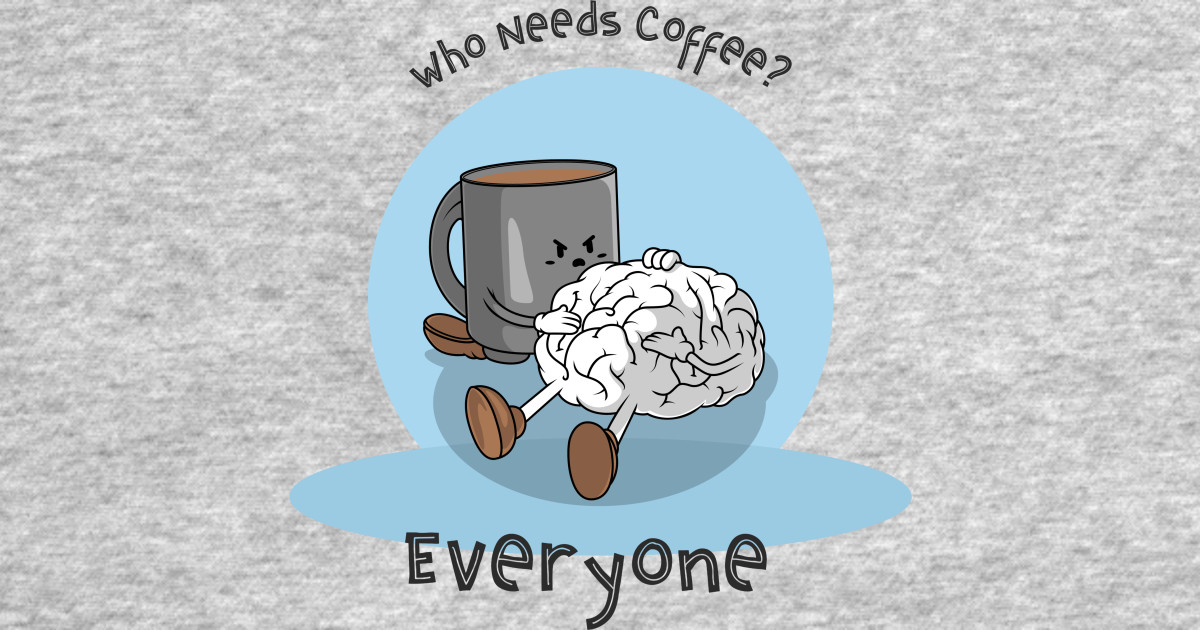 A Brain without Coffee is A brain Operating at 10% - Coffee Addict Gift ...