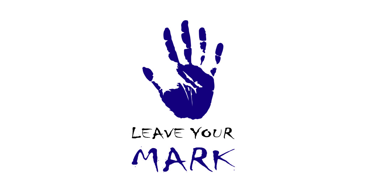 leave your mark - Leave Your Mark - T-Shirt | TeePublic