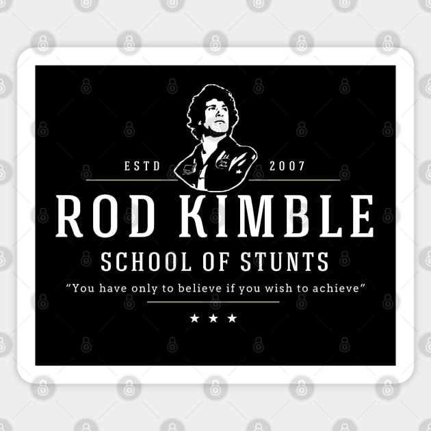 Rod Kimble School of Stunts - Est. 2007 - Rod Kimble - Sticker | TeePublic