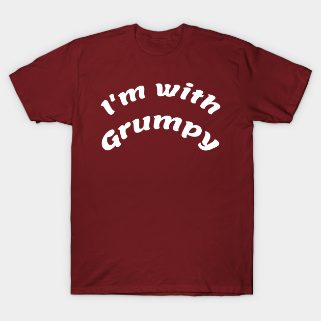 I'm with Grumpy - Grumpy - T-Shirt | TeePublic