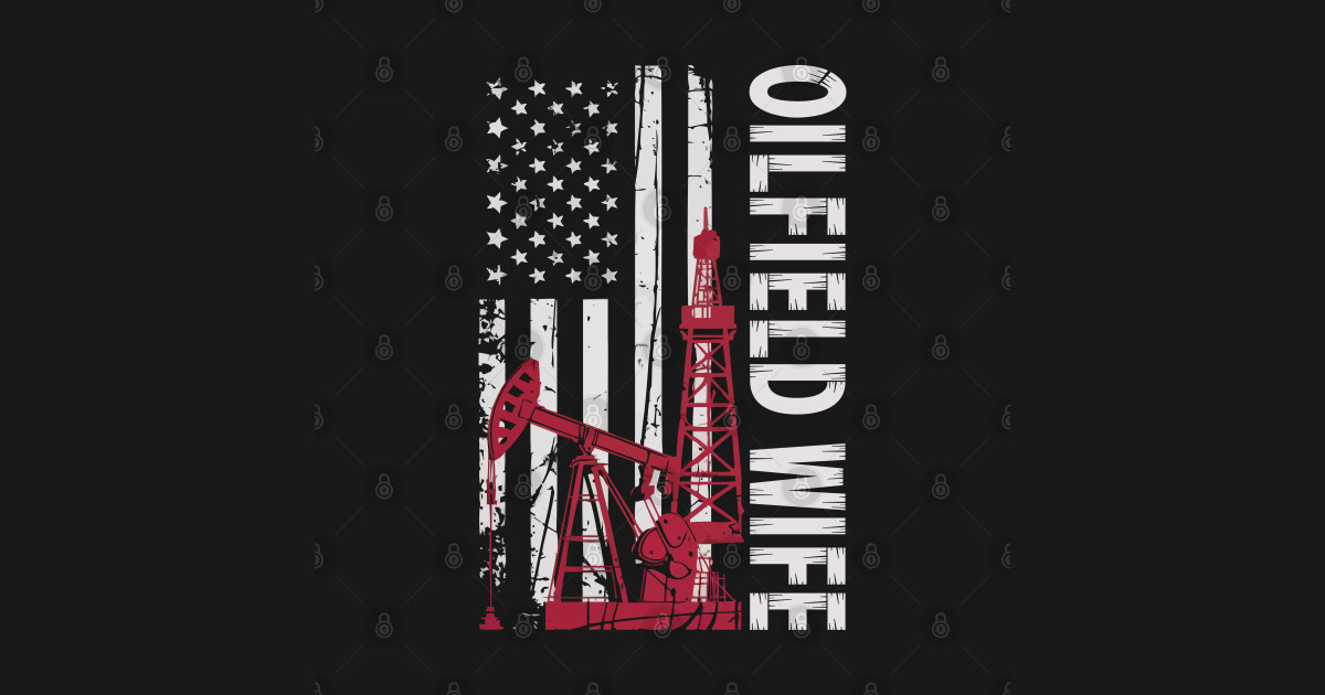 Oil Rig Oilfield Worker - Oilfield Wife - T-Shirt | TeePublic
