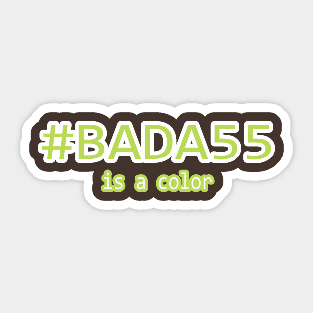 #BADA55 is a color - Bada55 - Sticker | TeePublic
