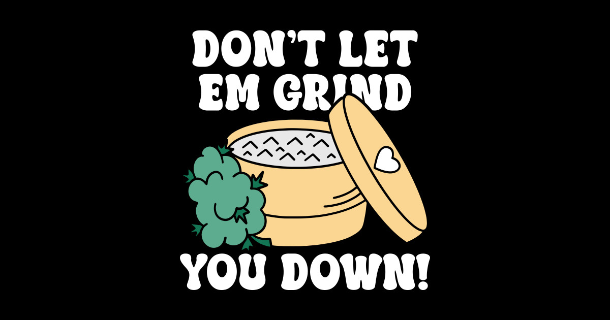 Don't Let Em Grind You Down! Design - Grind - Sticker | TeePublic