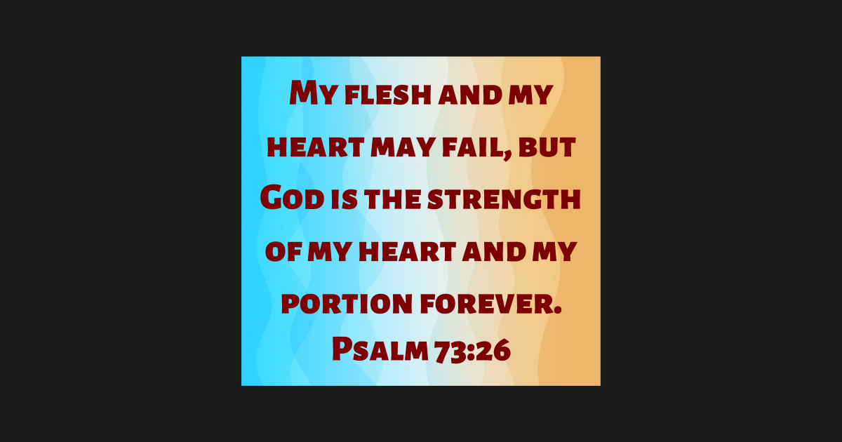Bible Verse Psalm 73:26 - Psalm 73 26 - T-Shirt | TeePublic