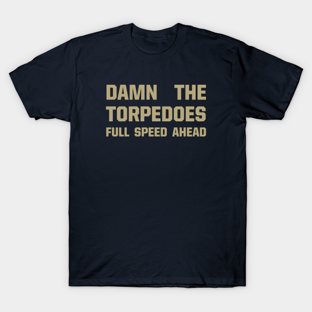 Damn The Torpedoes - Navy Midshipmen - T-Shirt | TeePublic