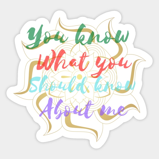 You know what you should know about me multi color - Phrases - Sticker ...