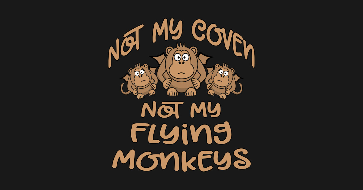 Not My Coven Not My Flying Monkeys Cheeky Witch - Flying Monkeys - T ...